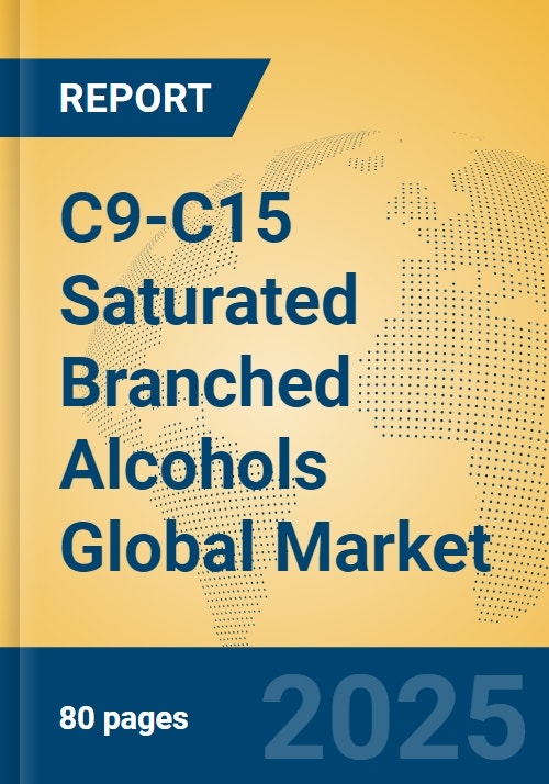 C9-C15 Saturated Branched Alcohols Global Market Insights 2025 ...