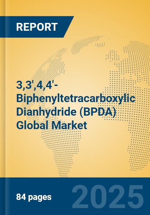 3,3',4,4'-Biphenyltetracarboxylic Dianhydride (BPDA) Global Market ...