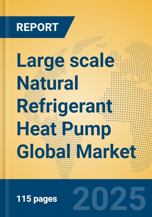 Large scale Natural Refrigerant Heat Pump Global Market Insights 2025 ...
