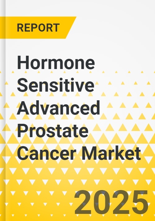 Hormone Sensitive Advanced Prostate Cancer Market - A Global and ...