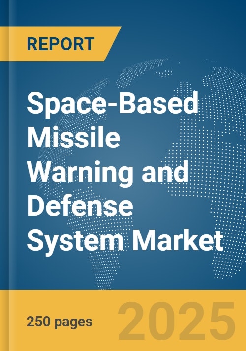 Space-Based Missile Warning and Defense System Market Report 2025
