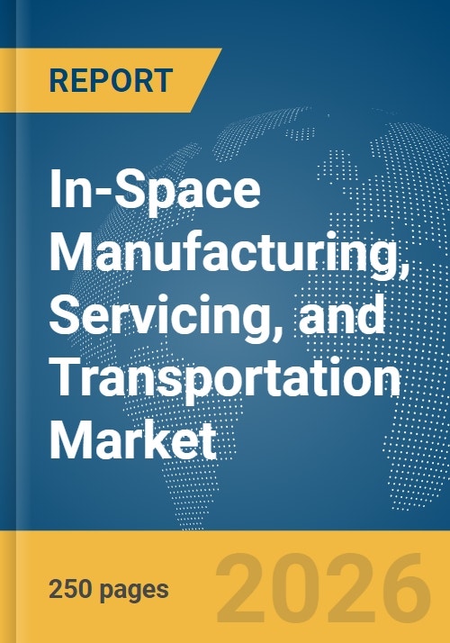 In-Space Manufacturing, Servicing, and Transportation Market Report 2026
