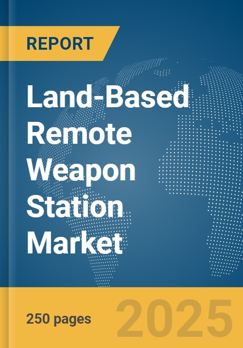 Land-Based Remote Weapon Station Market Report 2025