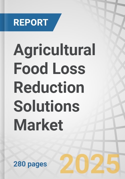 Agricultural Food Loss Reduction Solutions Market by Crop Type (Cereals ...