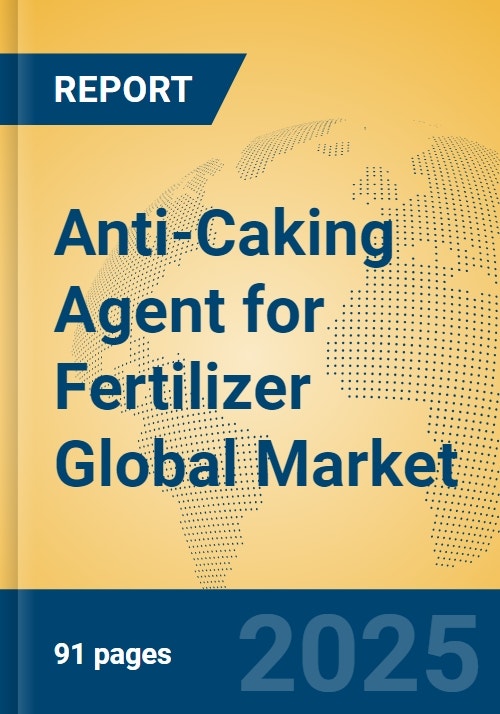 Anti-Caking Agent for Fertilizer Global Market Insights 2025, Analysis ...