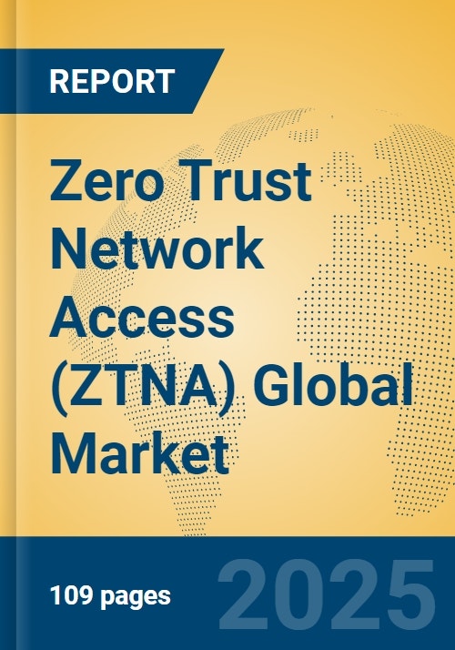 Zero Trust Network Access (ZTNA) Global Market Insights 2025, Analysis ...