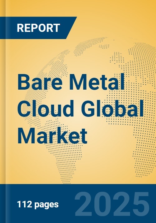 Bare Metal Cloud Global Market Insights 2025, Analysis and Forecast to ...