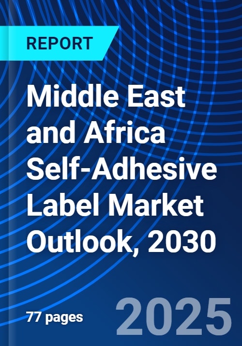 Middle East and Africa Self-Adhesive Label Market Outlook, 2030