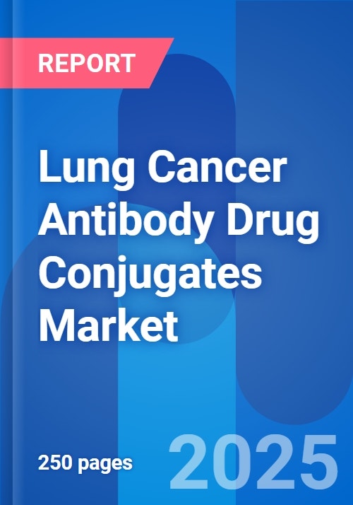 Lung Cancer Antibody Drug Conjugates Market Opportunity, Patent, Price ...