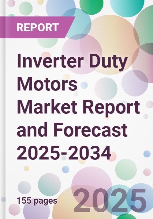 Inverter Duty Motors Market Report and Forecast 2025-2034