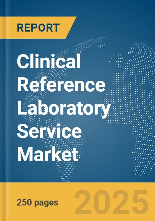 Clinical Reference Laboratory Service Market Report 2025