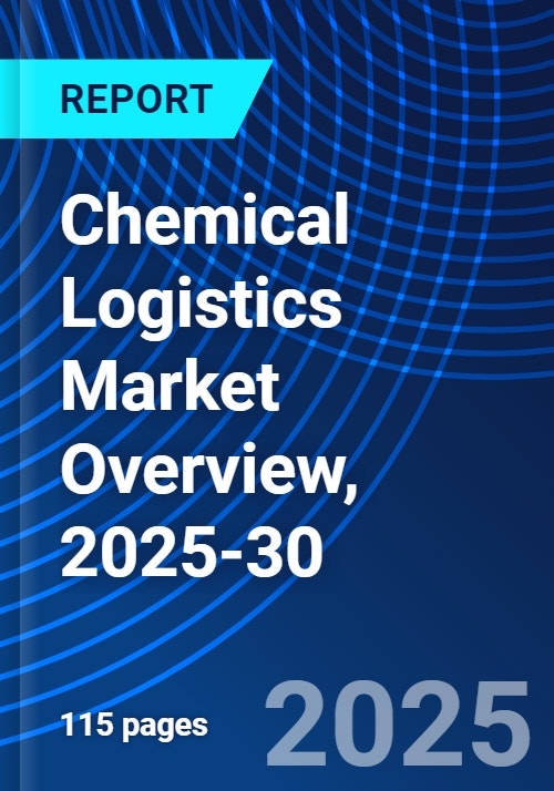 Chemical Logistics Market Overview, 2025-30