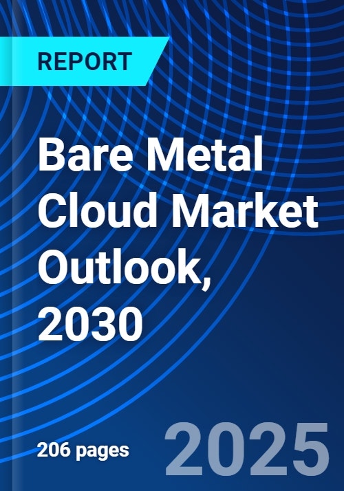 Bare Metal Cloud Market Outlook, 2030 - Research and Markets