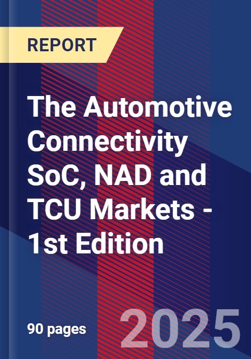 The Automotive Connectivity SoC, NAD and TCU Markets - 1st Edition