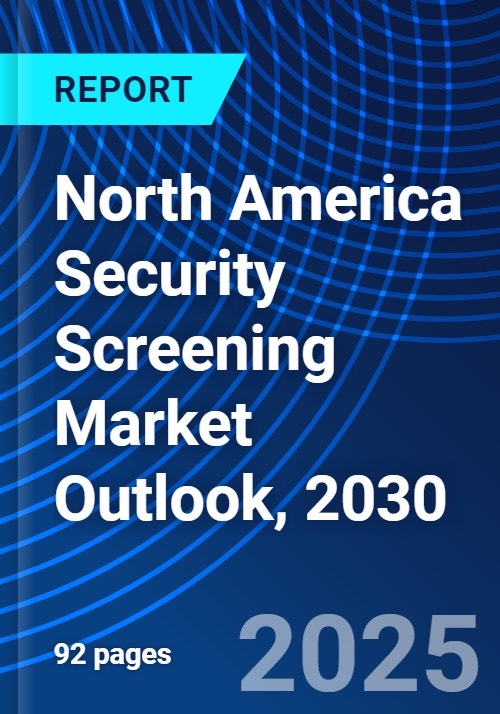 North America Security Screening Market Outlook, 2030