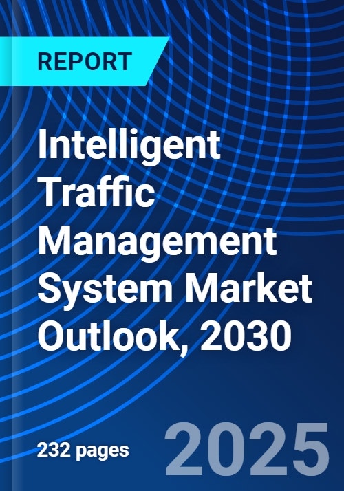 Intelligent Traffic Management System Market Outlook, 2030