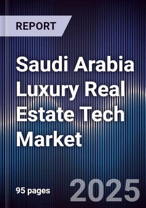 Saudi Arabia Luxury Real Estate Tech Market