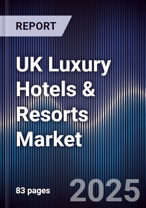 UK Luxury Hotels & Resorts Market - Research and Markets