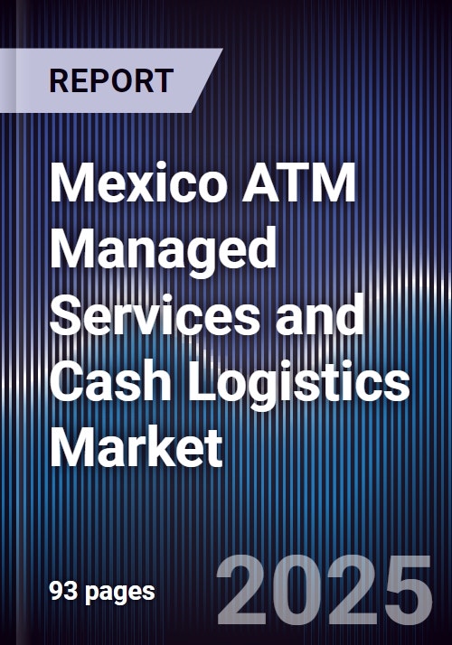 Mexico ATM Managed Services and Cash Logistics Market