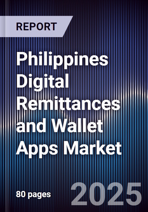 Philippines Digital Remittances and Wallet Apps Market