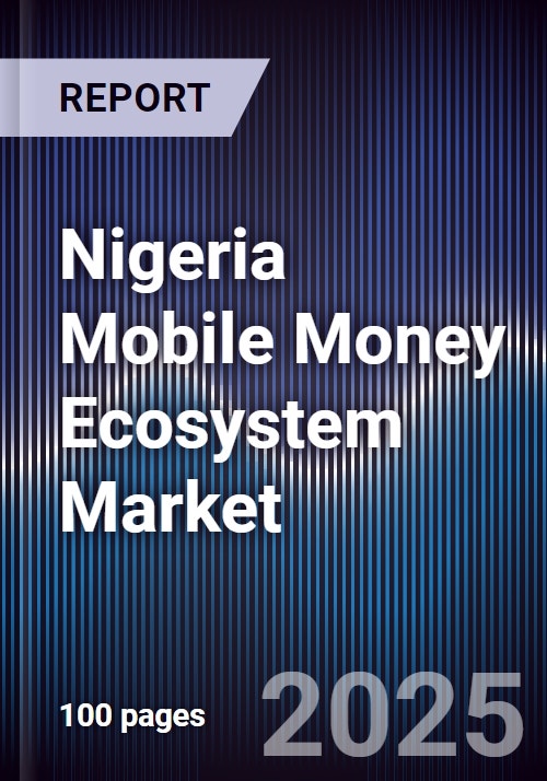 Nigeria Mobile Money Ecosystem Market - Research and Markets
