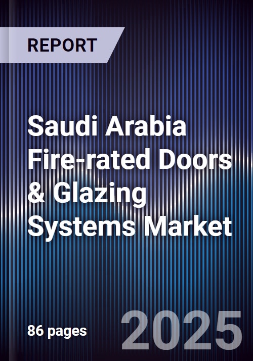 Saudi Arabia Fire-rated Doors & Glazing Systems Market Outlook to 2030