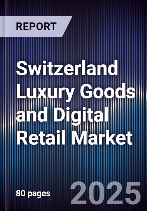 Switzerland Luxury Goods and Digital Retail Market