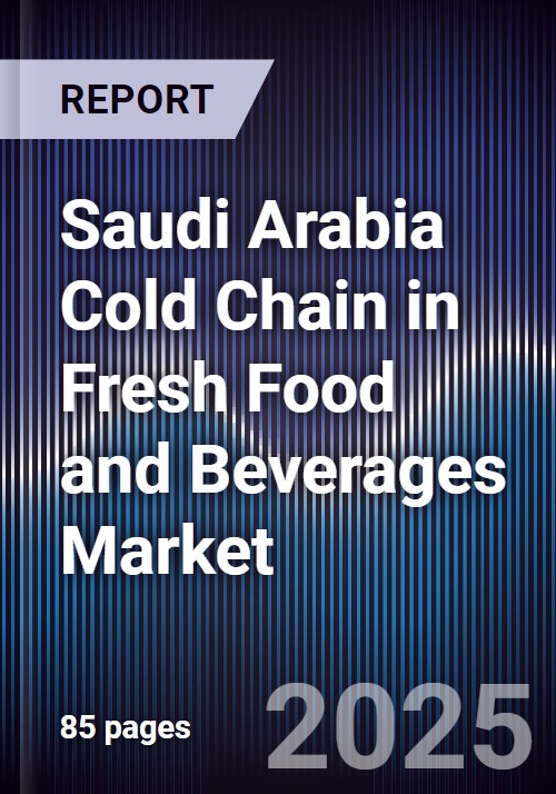 Saudi Arabia Cold Chain in Fresh Food and Beverages Market