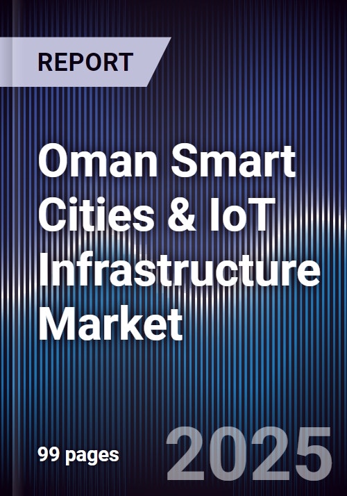Oman Smart Cities & IoT Infrastructure Market