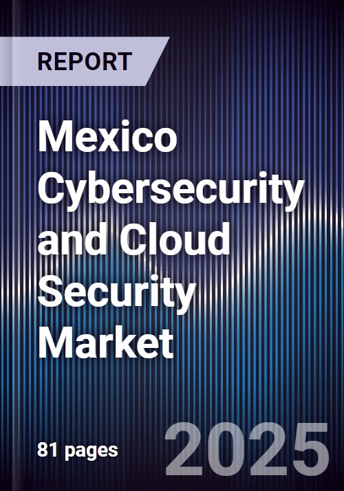 Mexico Cybersecurity and Cloud Security Market