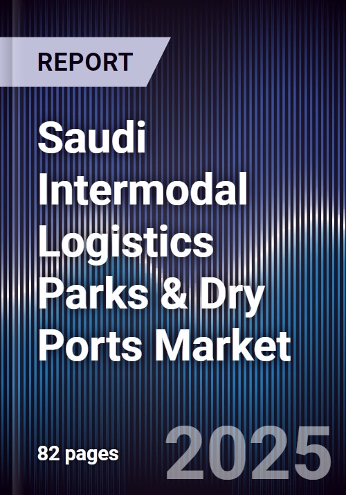 Saudi Intermodal Logistics Parks & Dry Ports Market Size, Share, Growth ...
