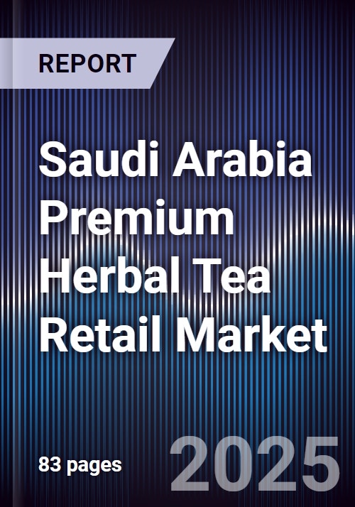 Saudi Arabia Premium Herbal Tea Retail Market Size, Consumer Segments ...