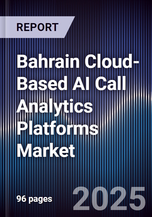 Bahrain Cloud-Based AI Call Analytics Platforms Market Size, Share ...