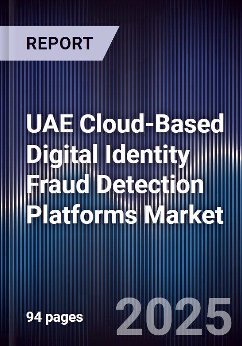 UAE Cloud-Based Digital Identity Fraud Detection Platforms Market Size ...