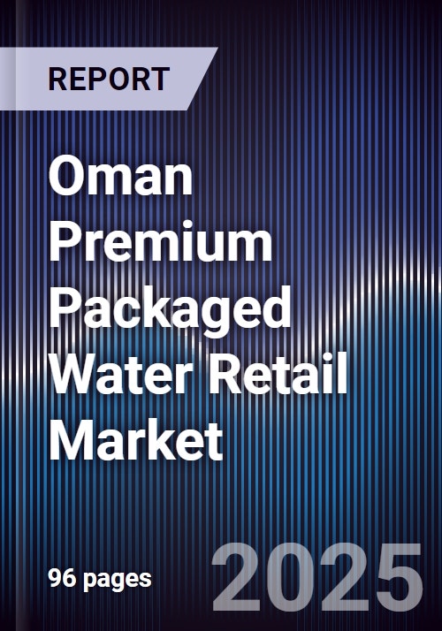 Oman Premium Packaged Water Retail Market Size, Consumer Segments ...