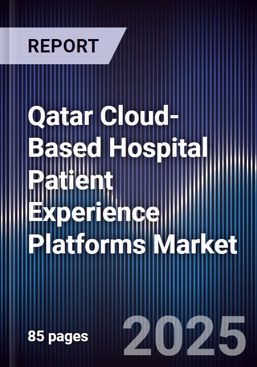 Qatar Cloud-Based Hospital Patient Experience Platforms Market Size ...