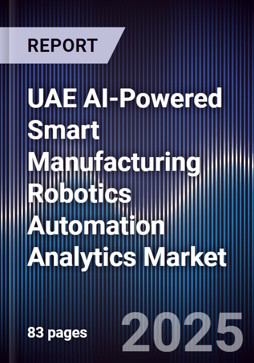 UAE AI-Powered Smart Manufacturing Robotics Automation Analytics Market