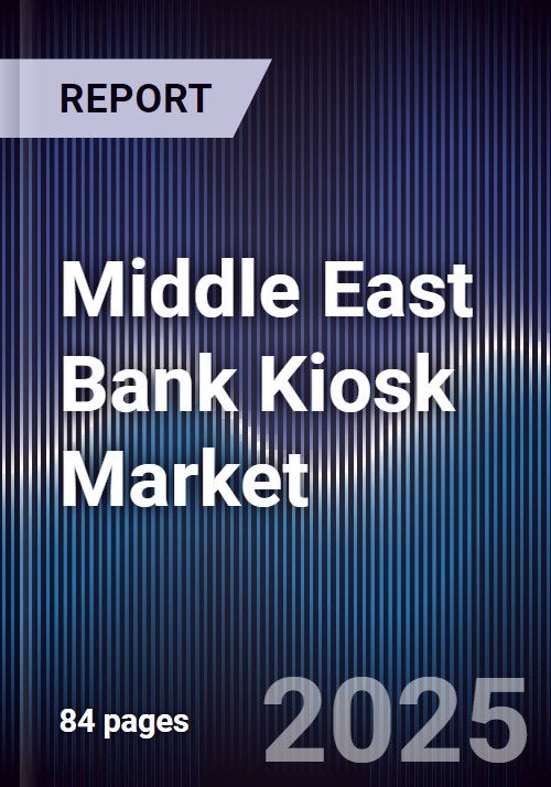 Middle East Bank Kiosk Market Size, Competitors & Forecast