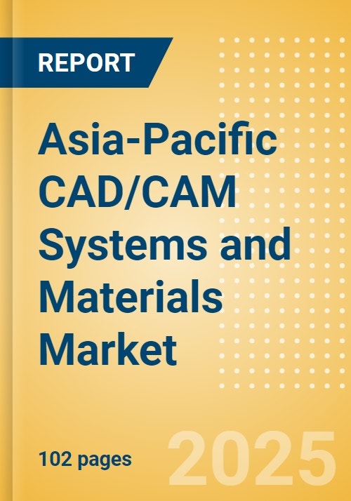 Asia-Pacific CAD/CAM Systems and Materials Market Outlook to 2033 - CAD ...