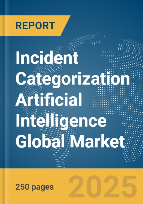 Incident Categorization Artificial Intelligence (AI) Global Market ...