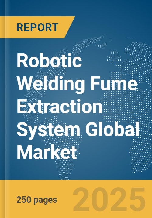 Robotic Welding Fume Extraction System Global Market Report 2025