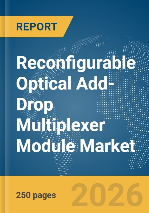 Reconfigurable Optical Add-Drop Multiplexer (ROADM) Module Market ...
