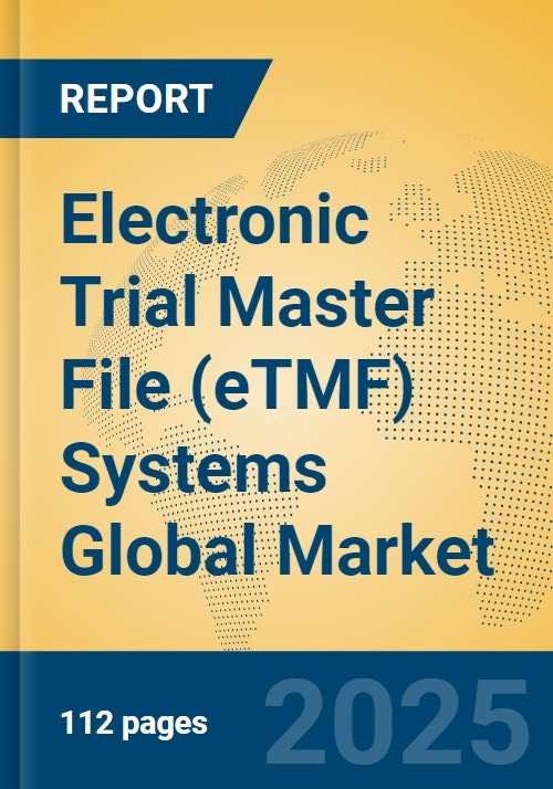 Electronic Trial Master File (eTMF) Systems Global Market Insights 2025 ...