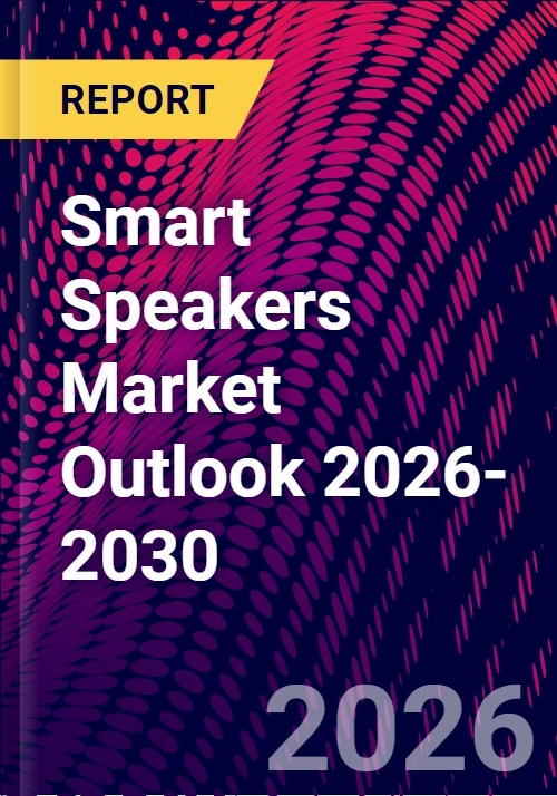 Smart Speakers Market Outlook 2026-2030 - Research and Markets