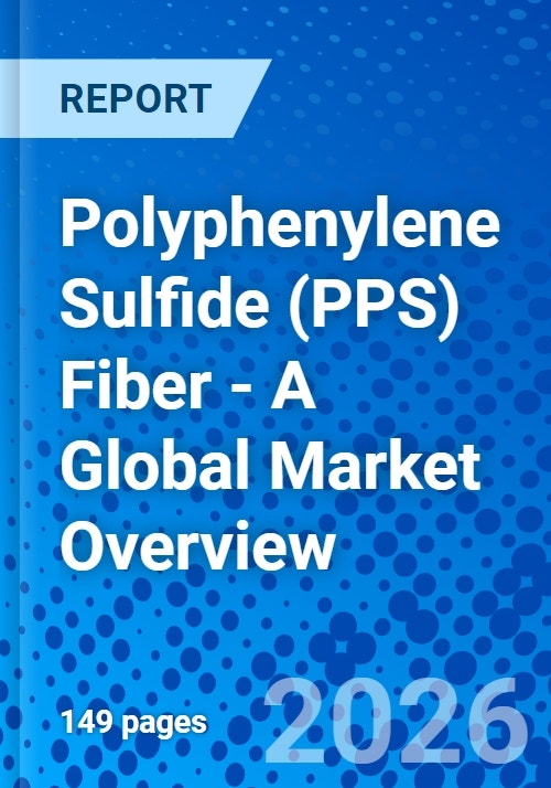 Polyphenylene Sulfide (PPS) Fiber - A Global Market Overview