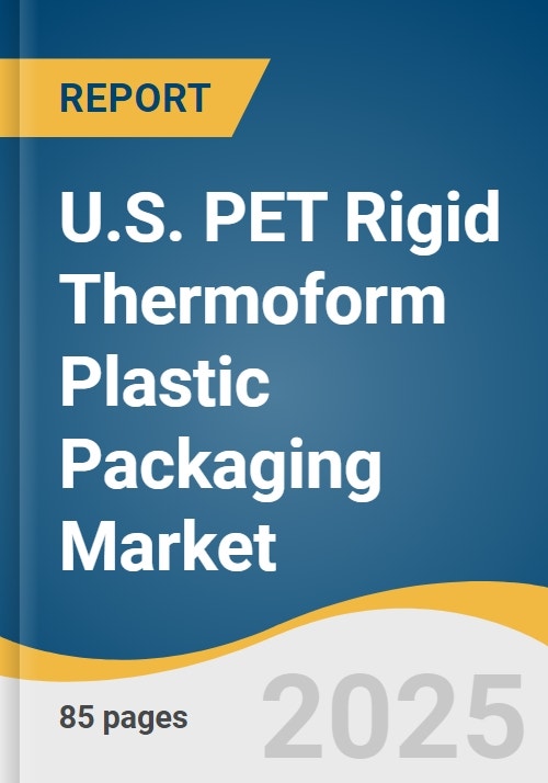 U.S. PET Rigid Thermoform Plastic Packaging Market Size, Share & Trends ...