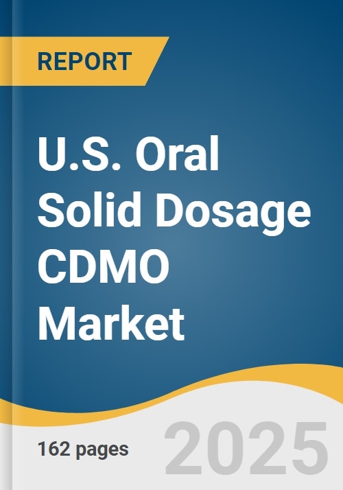 U.S. Oral Solid Dosage CDMO Market Size, Share & Trends Analysis Report ...