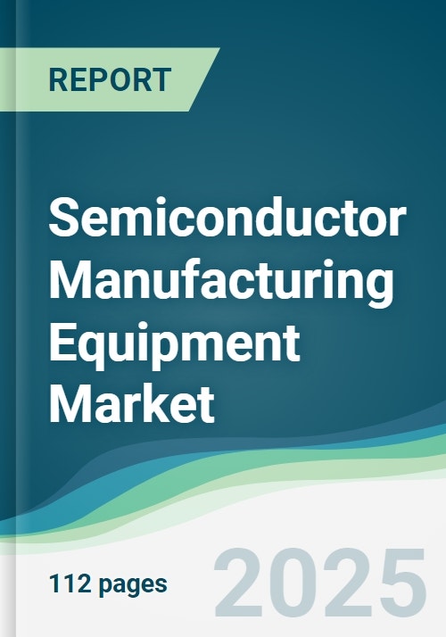 Semiconductor Manufacturing Equipment Market - Forecasts from 2025 to 2030