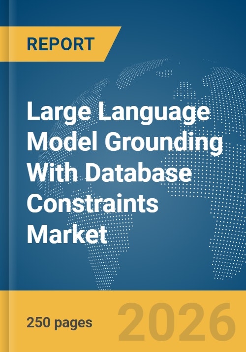 Large Language Model Grounding With Database Constraints Market Report 2026