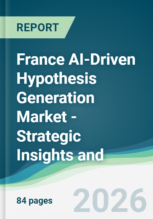 France AI-Driven Hypothesis Generation Market - Strategic Insights and ...